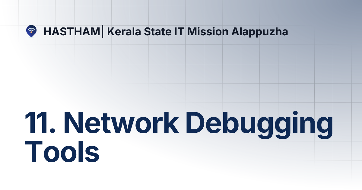11. Network Debugging Tools | HASTHAM| Kerala State IT Mission Alappuzha
